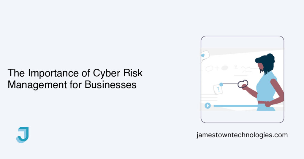 The Importance of Cyber Risk Management for Businesses