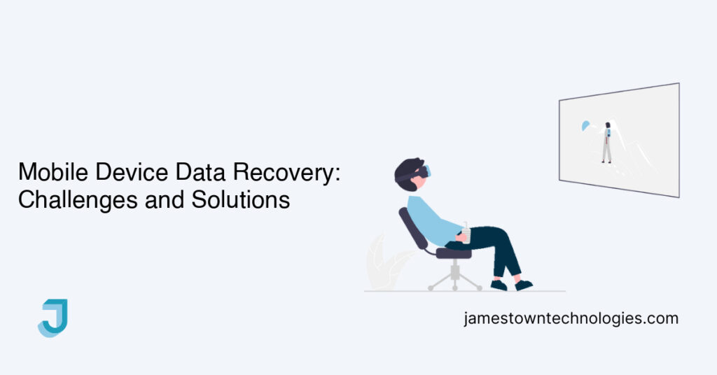 Mobile Device Data Recovery: Challenges and Solutions