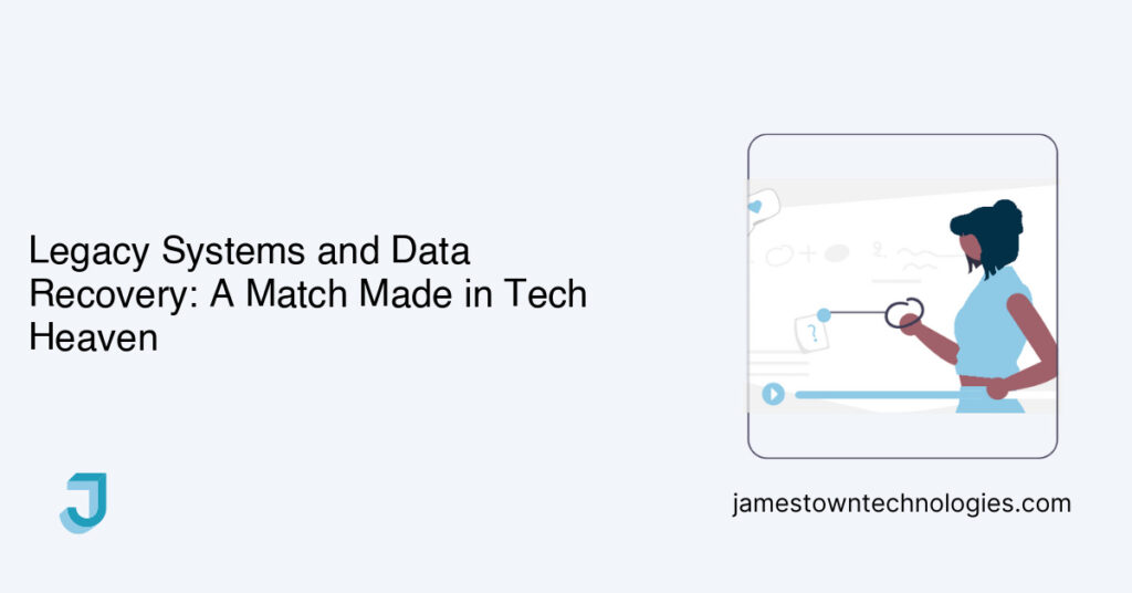 Legacy Systems and Data Recovery: A Match Made in Tech Heaven